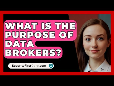 What Is The Purpose Of Data Brokers? - SecurityFirstCorp.com
