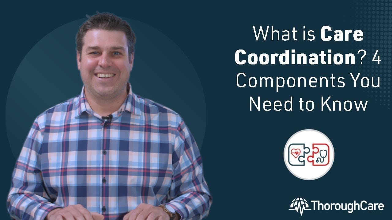 What is Care Coordination? 4 Components You Need to Know