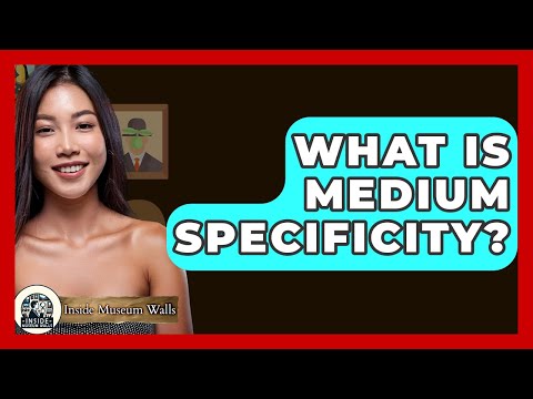 What Is Medium Specificity? - Inside Museum Walls