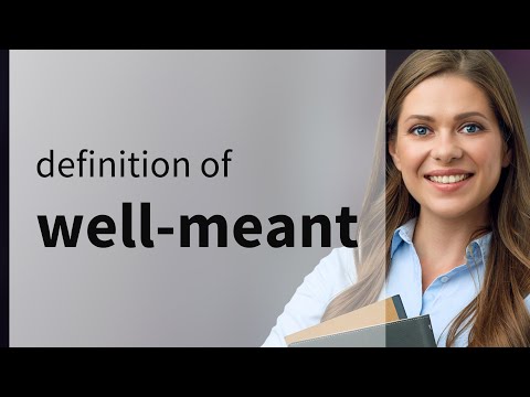 Well-meant | WELL-MEANT meaning