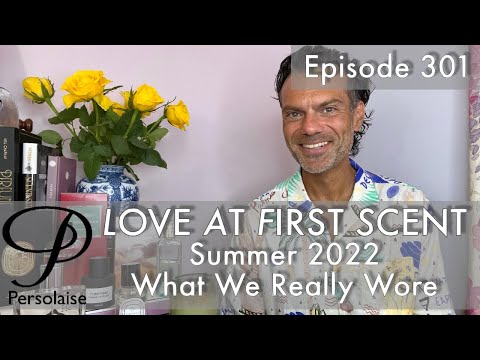 The Perfumes We Really Wore In Summer 2022 - Persolaise Love At First Scent ep 301