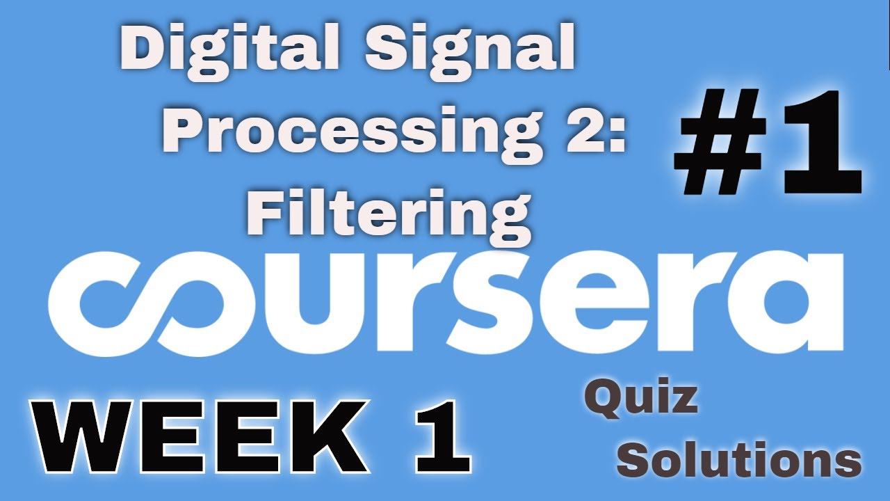 Digital Signal Processing 2:Filtering Week 1 Quiz Solutions