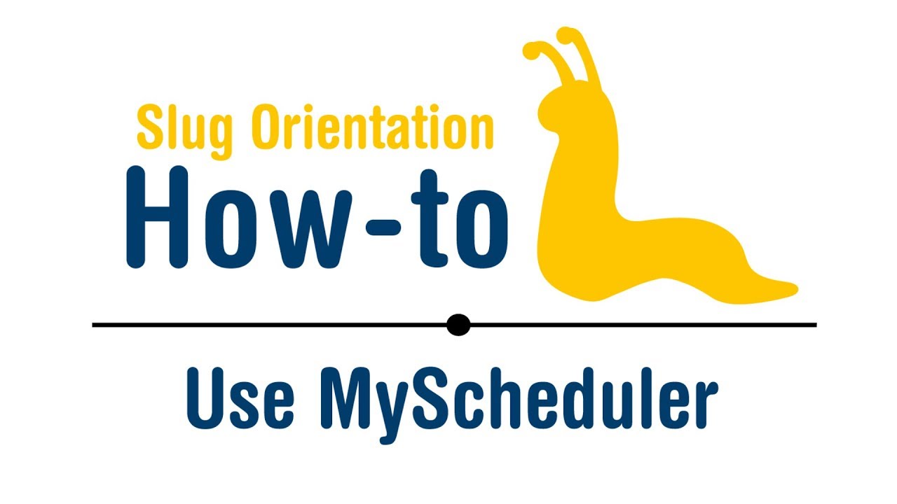 Slug Orientation How-To: Use MyScheduler