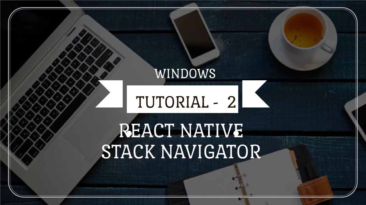 Tutorial - React Native Navigation - Stack Navigator