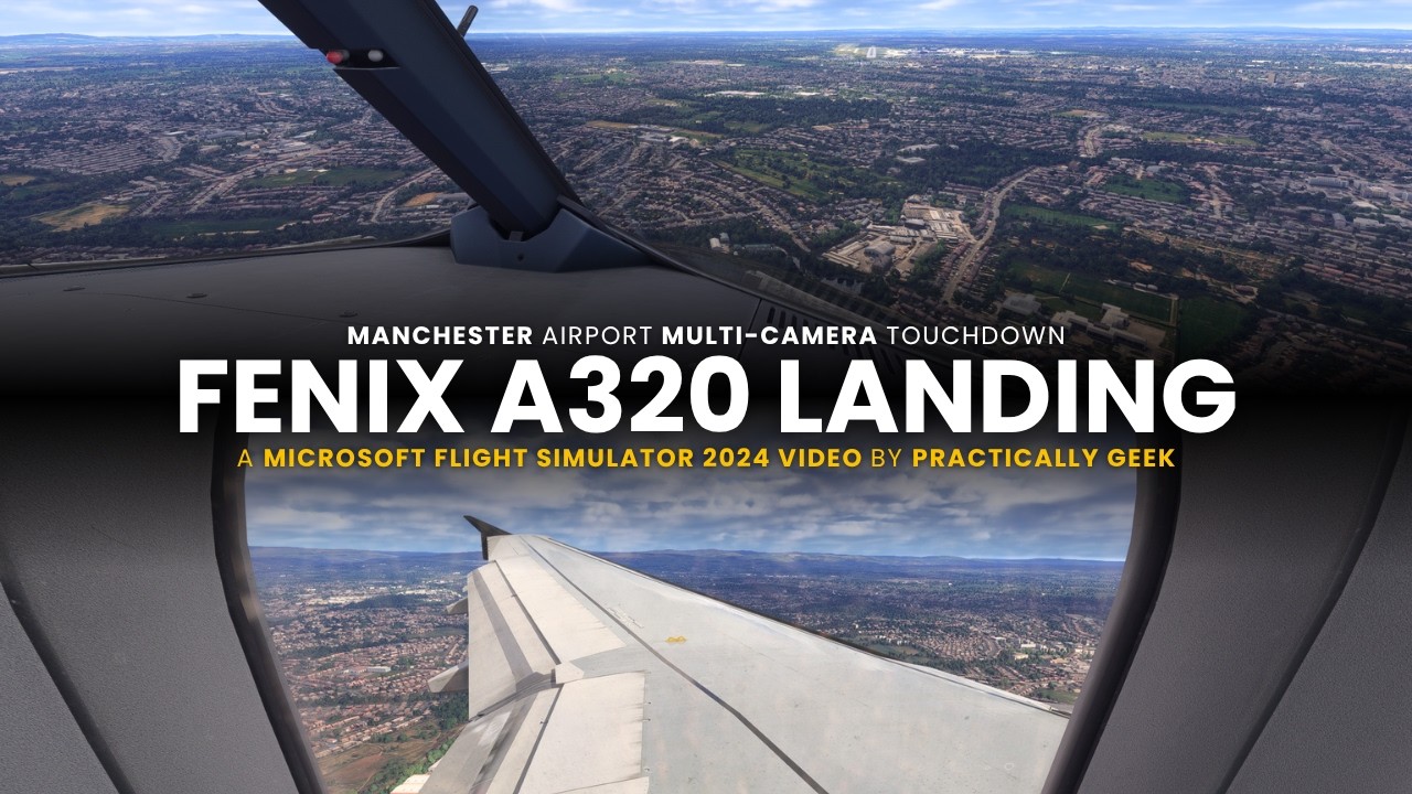 Fenix A320 Landing at Manchester Airport | Microsoft Flight Simulator 2024 [Multi-Camera ...