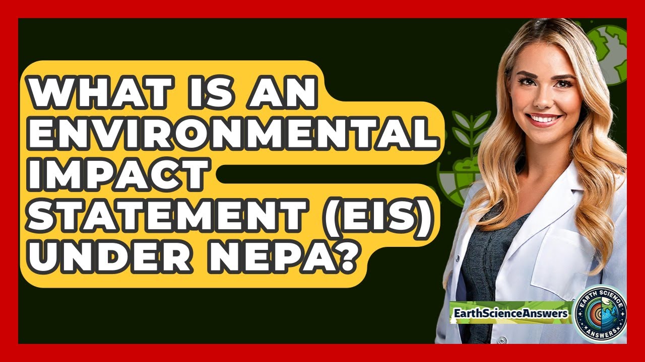 What Is An Environmental Impact Statement (EIS) Under NEPA? - Earth Science Answers