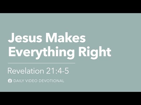 Jesus Makes Everything Right | Revelation 21:4-5 | Our Daily Bread Video Devotional