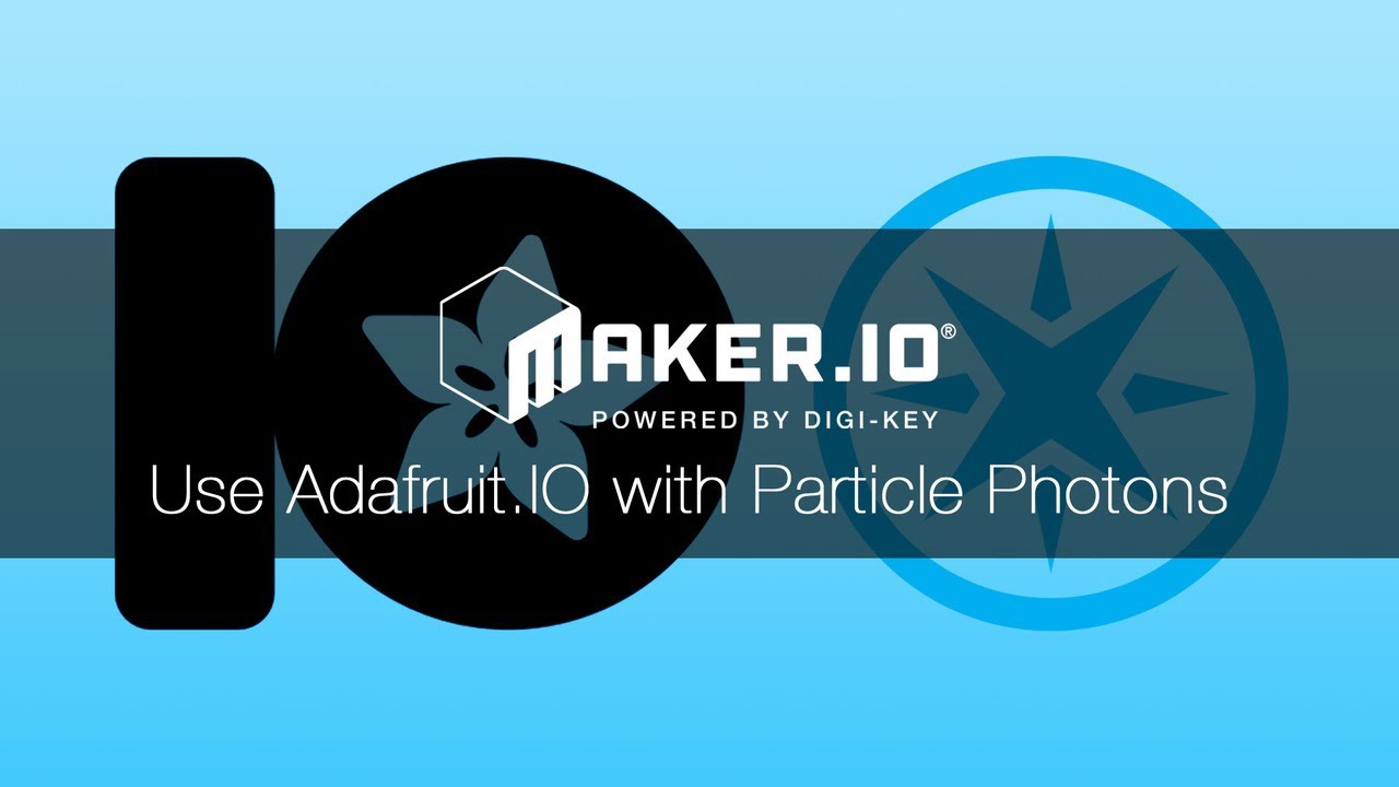 How to use Adafruit.io IoT Service with the Particle Photon – Maker.io Tutorial | Digi-Key
