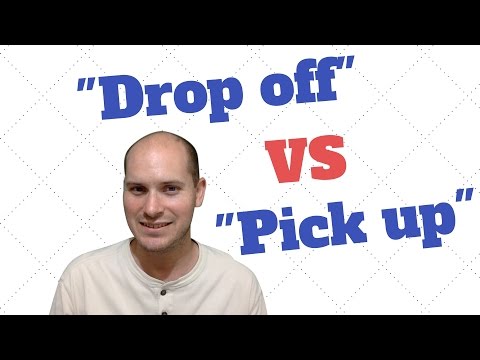 "Drop off" VS "Pick up" - English Idioms