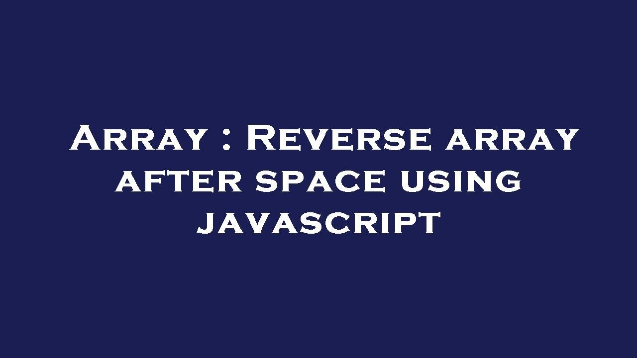 Array : Reverse array after space using javascript