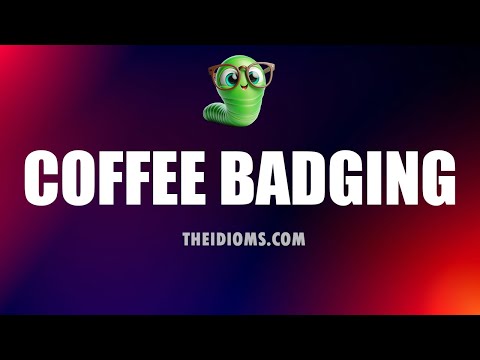 Coffee Badging | Meaning | Idiom | Definition | Example Sentences | Origin | History