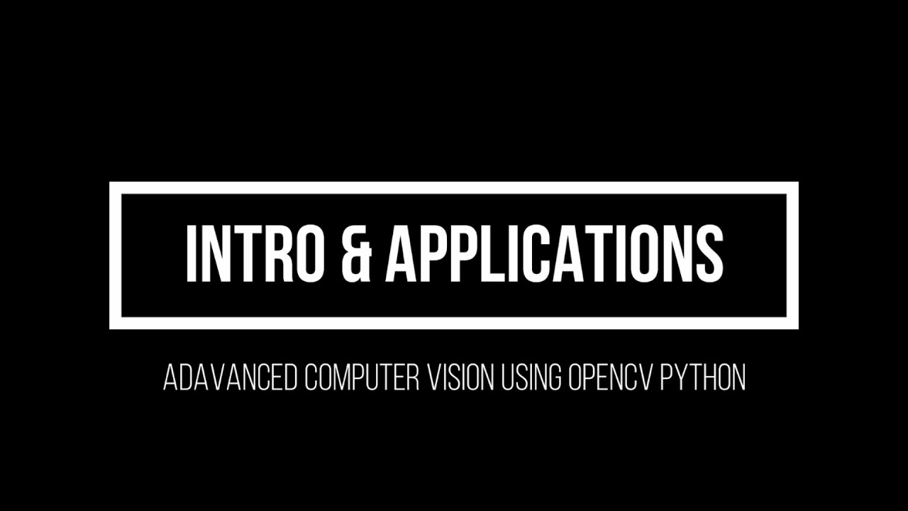 1. Computer Vision Applications (Advanced Computer Vision using OpenCV Python)