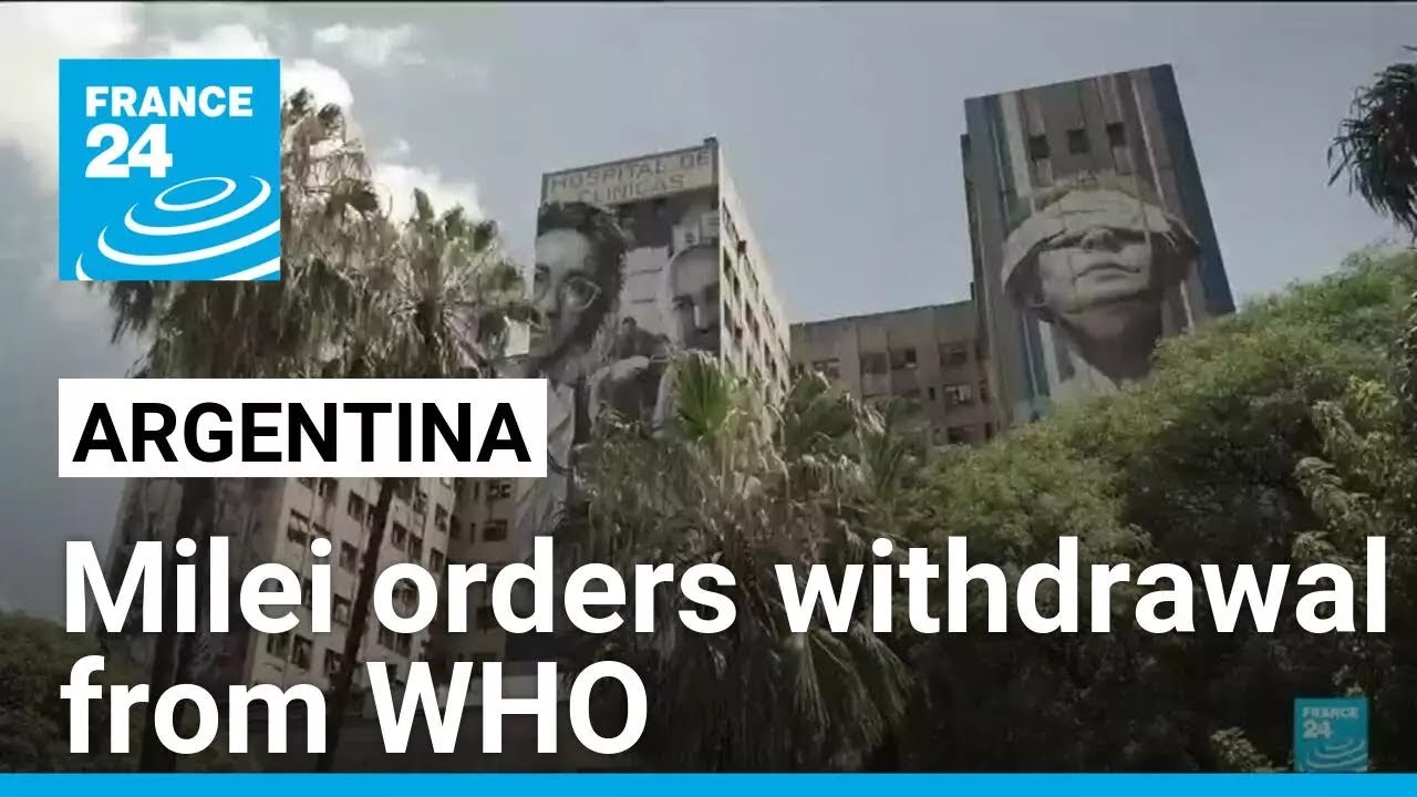 Milei orders Argentina's withdrawal from WHO • FRANCE 24 English