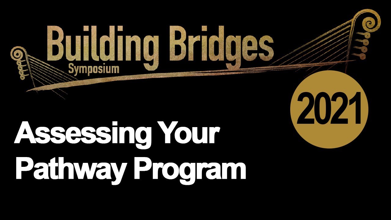 Building Bridges Symposium 2021: Assessing Your Pathway Program