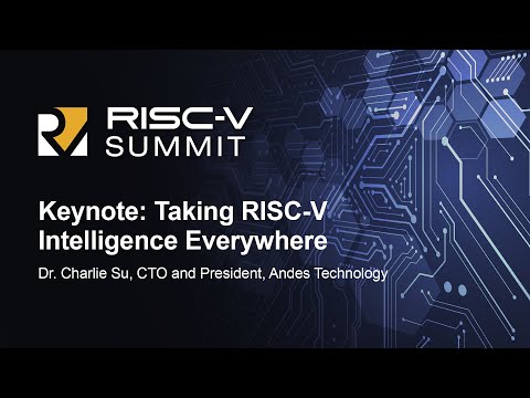 Keynote: Taking RISC-V Intelligence Everywhere - Dr. Charlie Su, CTO and President, Andes Technology