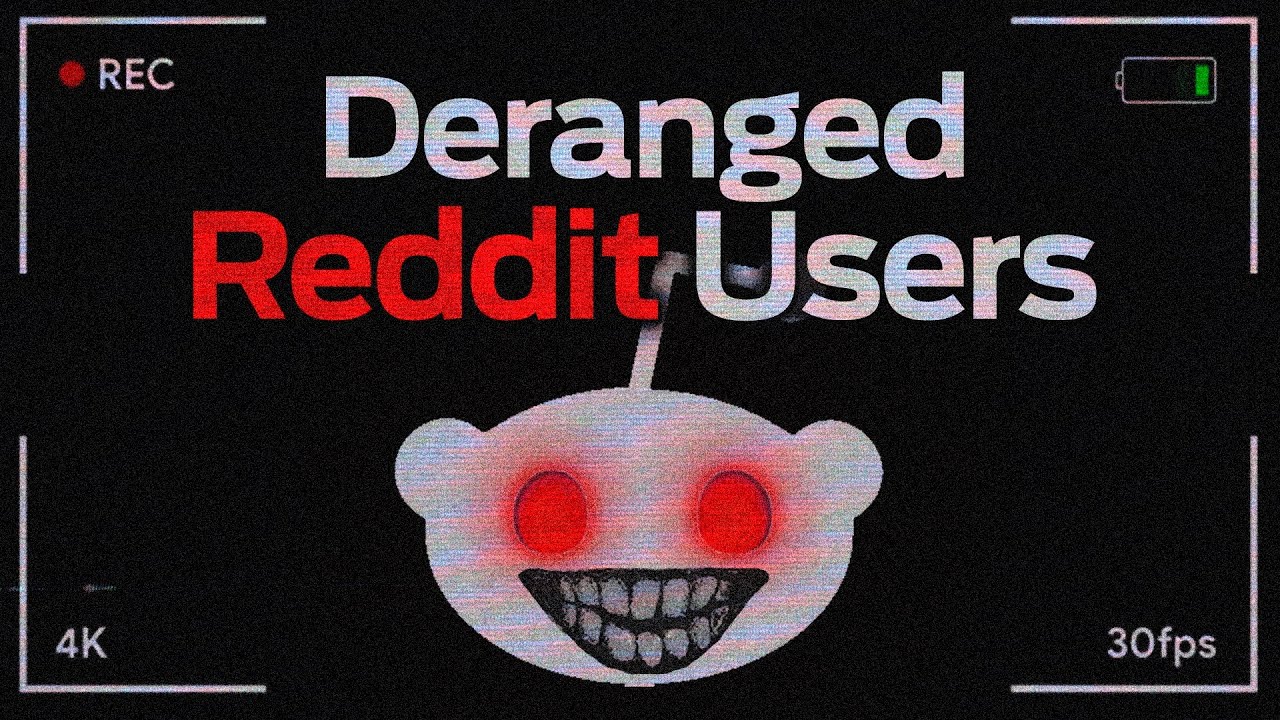 Deranged Reddit Users