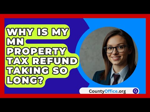 Why Is My MN Property Tax Refund Taking So Long? - CountyOffice.org