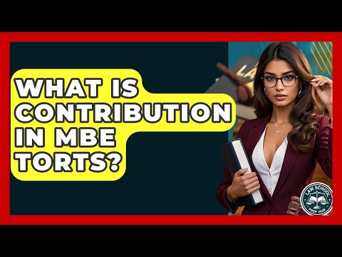 What Is Contribution In MBE Torts? - Law School Prep Hub