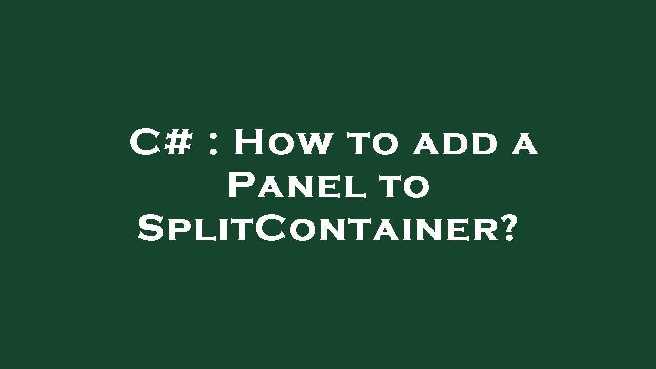 C# : How to add a Panel to SplitContainer?