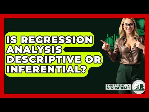 Is Regression Analysis Descriptive Or Inferential? - The Friendly Statistician