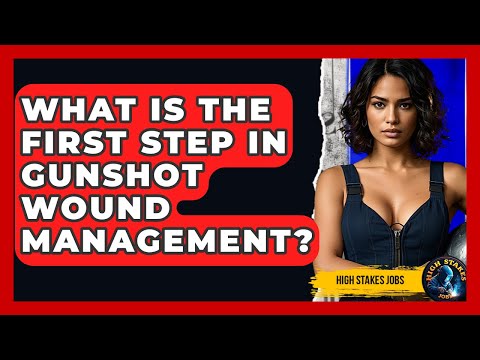 What Is The First Step In Gunshot Wound Management? - High Stakes Jobs