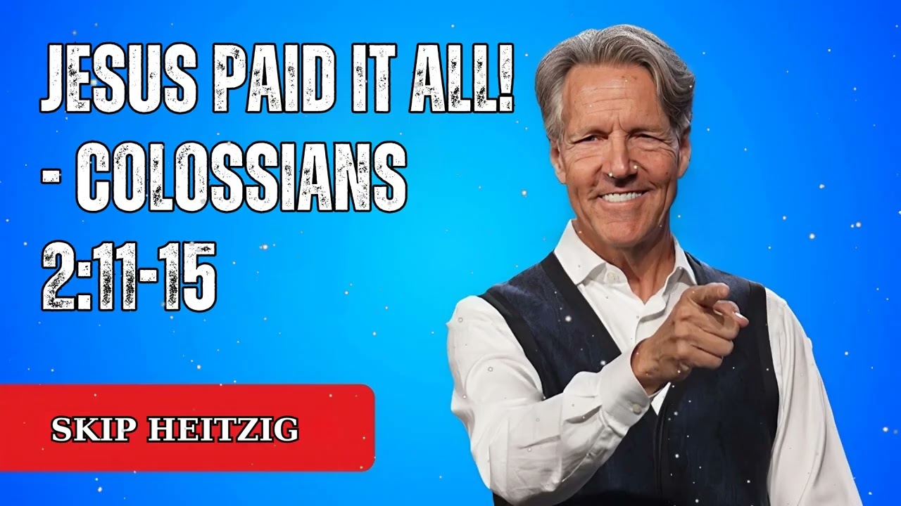 Jesus Paid It All! - Colossians 2:11-15 - Skip Heitzig Message