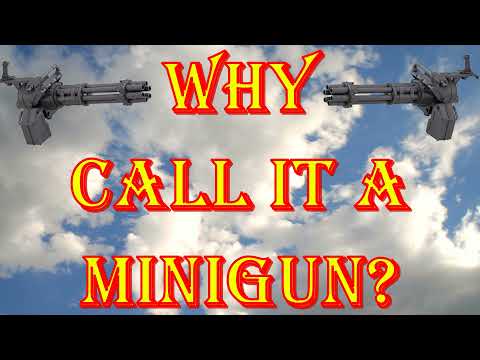 Why Call It A Minigun?