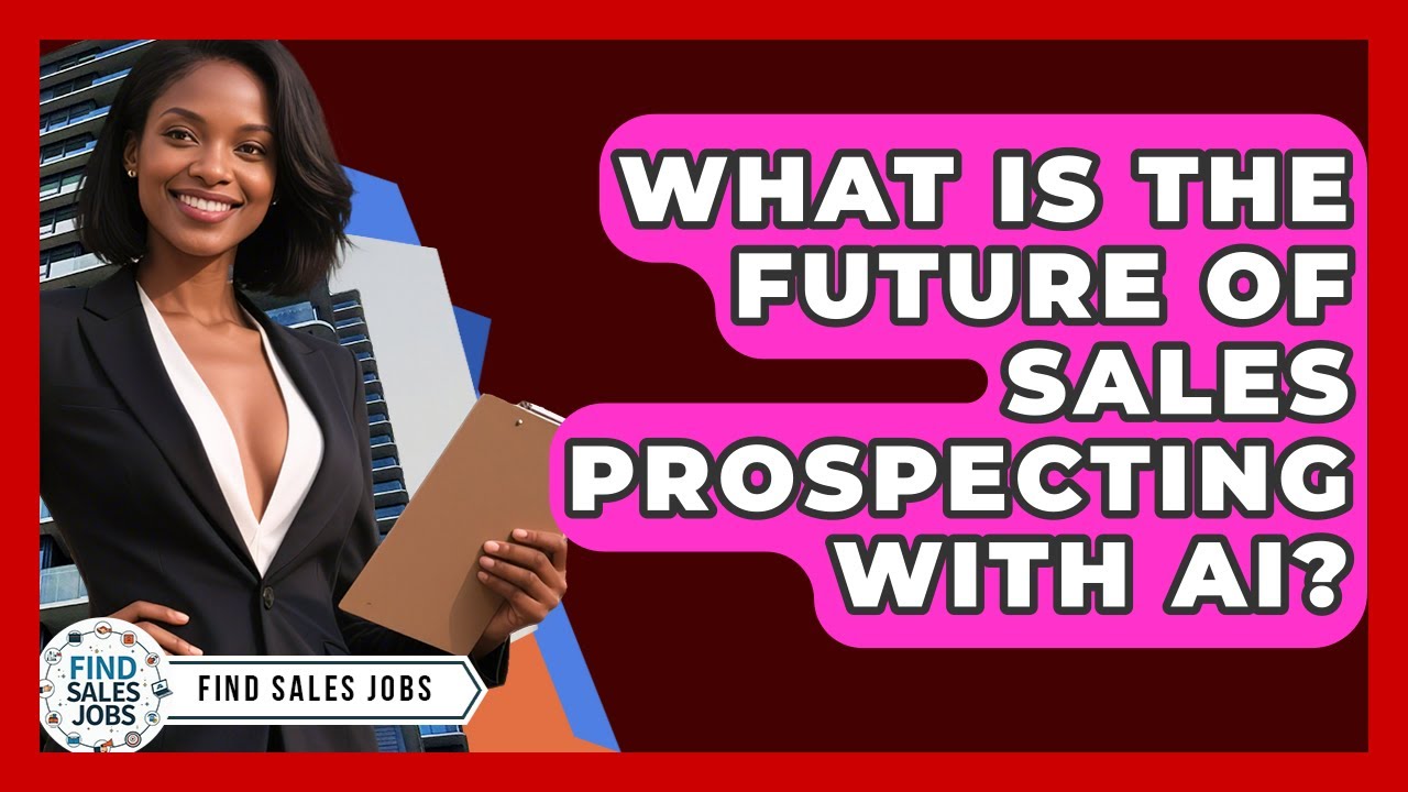 What Is The Future Of Sales Prospecting With AI? - Find Sales Jobs