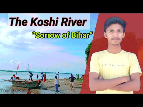 Koshi River :- The Sorrow of Bihar. कोसी नदी :- बिहार का शोक / अभिशाप। @TourOverview