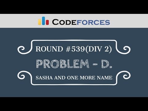 Codeforces Round #539 | Problem D - Sasha and One More Name