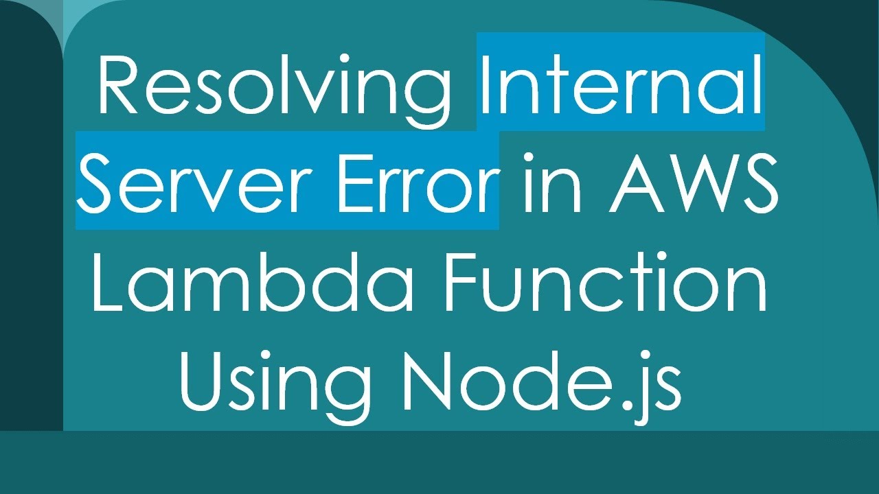 Resolving Internal Server Error in AWS Lambda Function Using Node.js