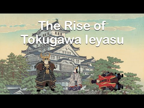The Rise of Tokugawa Ieyasu