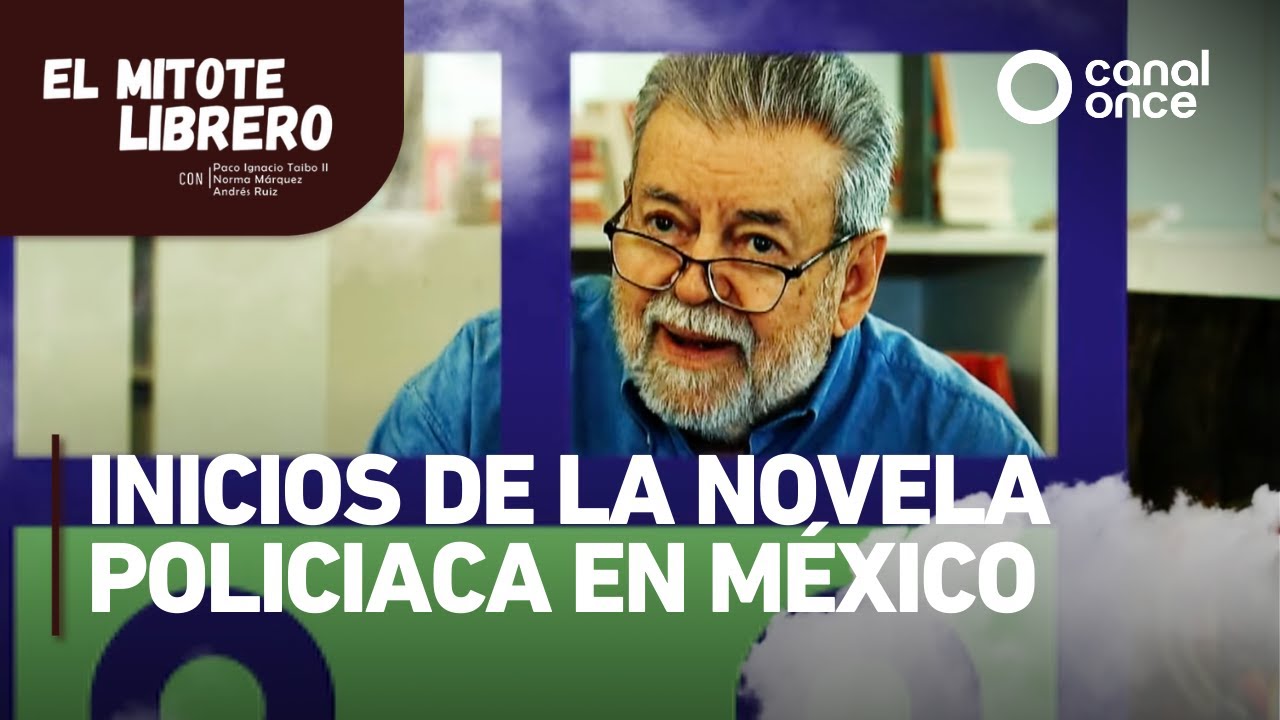 El mitote librero - Inicios de la novela policiaca en México (26/04/2025)