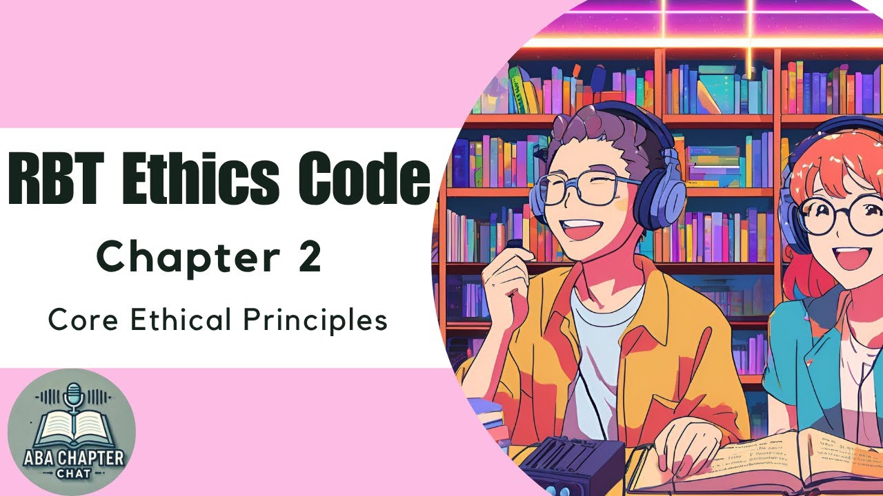 ABA Chapter Chat: RBT Ethics Code - Chapter 2 | Core Ethical Principles