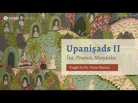 Introduction to YS 211 | Upaniṣads II: Īśa, Praśna, Muṇḍaka w/ Dr. Varun Khanna