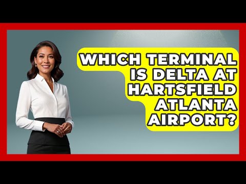 Which Terminal Is Delta At Hartsfield Atlanta Airport? - Air Traffic Insider