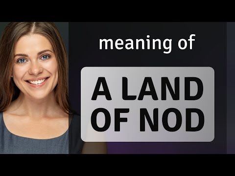 Exploring the Phrase "A Land of Nod": Unraveling its Meaning