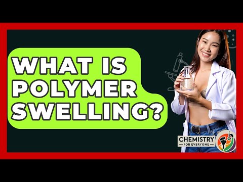 What Is Polymer Swelling? - Chemistry For Everyone