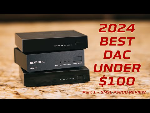 2024 BEST DAC UNDER $100 - SMSL PS200 Review - Part 1