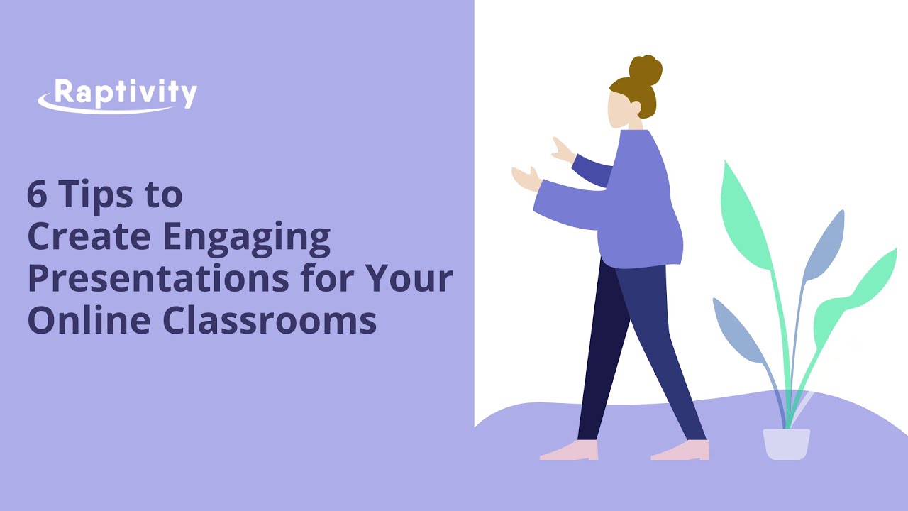 6 Tips to Create Engaging Presentations for Your Online Classrooms