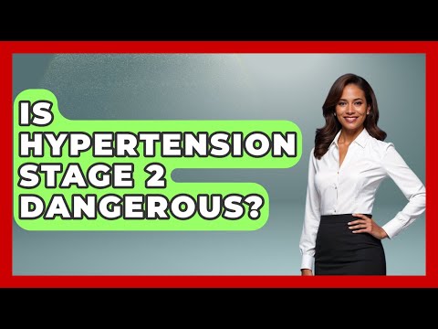 Is Hypertension Stage 2 Dangerous? - Cardiology Community