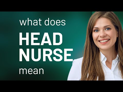 Head nurse • definition of HEAD NURSE