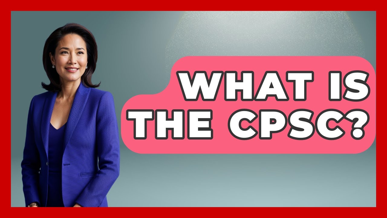 What Is The CPSC? - Consumer Laws For You