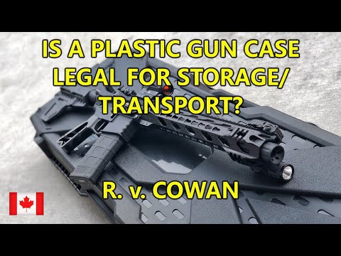 Is A Plastic Gun Case Legal For Storage/Transport In Canada? -- R. v. Cowan