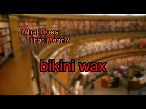 What does bikini wax mean?
