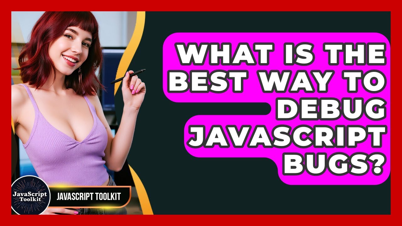 What Is The Best Way To Debug JavaScript Bugs? - JavaScript Toolkit