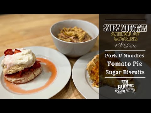 Smoky Mountain School of Cooking: Pork & Noodles, Tomato Pie and Sugar Biscuits