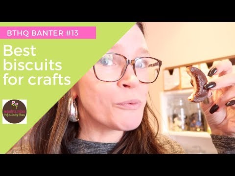 What biscuits are best for crafting? | BTHQ Banter #13 | CRAFTS & SEWING