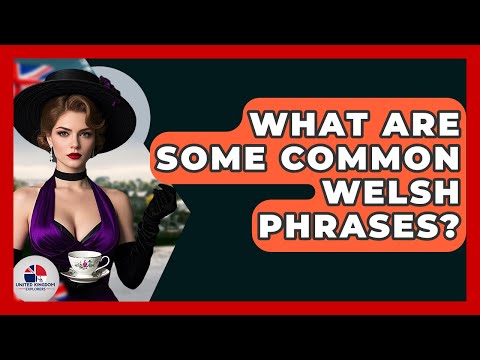 What Are Some Common Welsh Phrases? - United Kingdom Explorers