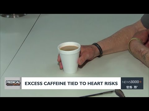 Excess caffeine tied to heart risks